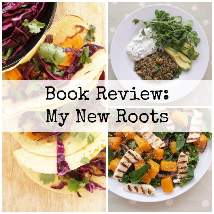 Review of My New Roots by Sarah Britton - Easy Peasy Foodie